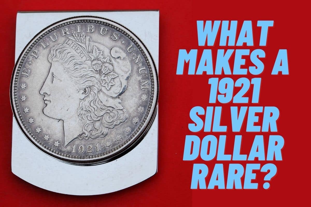 What Makes a 1921 Silver Dollar Rare? (All the Possibilities Are ...